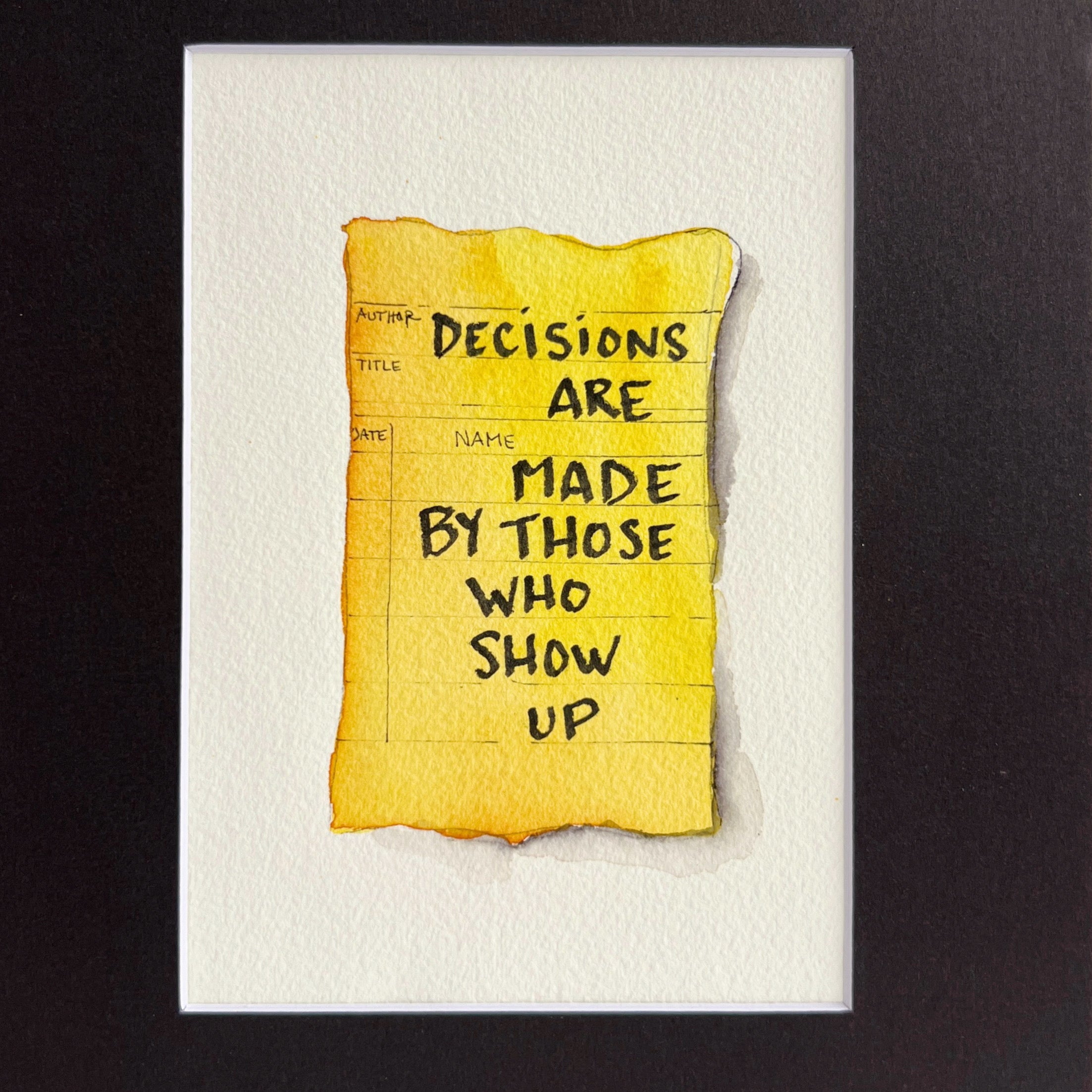 Library Card Watercolor Original Art - Decisions are Made by Those who ...